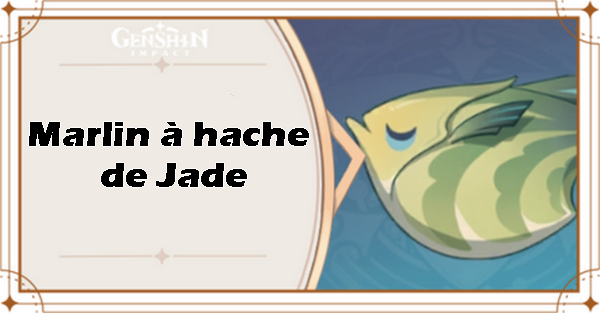 Emplacement Marlin à hache de Jade Genshin impact, où trouver ces ...